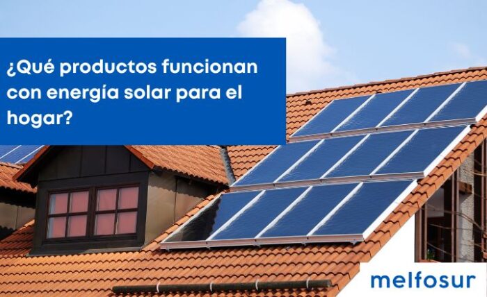 Los Productos Que Funcionan Con Energía Solar Para El Hogar